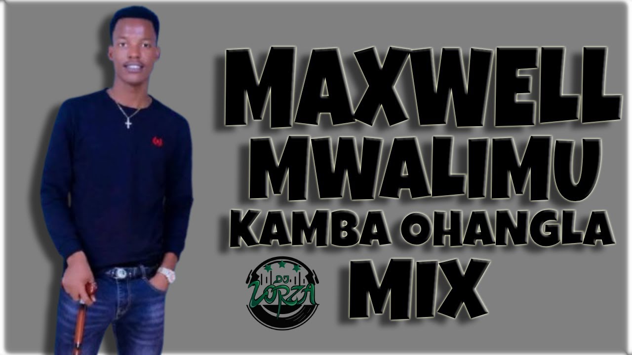 MAXWELL MWALIMU KAMBA OHANGLA MIXTAPE BY DJ LORZA - YouTube