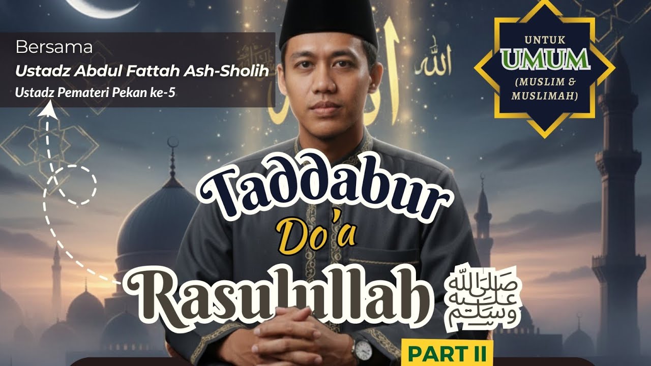 Tadabbur Do'a Rasulullah | Ust Abdul Fattah Ash-Sholih - YouTube