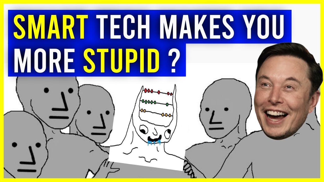 SMART TECH MAKES YOU MORE STUIP ? - YouTube