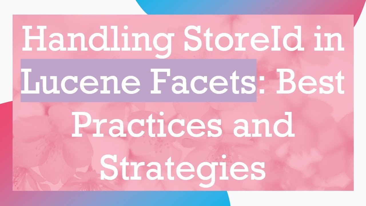 Handling StoreId in Lucene Facets: Best Practices and Strategies - YouTube