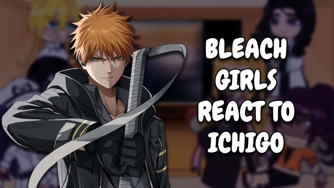 Bleach Girls React To Ichigo Kurosaki || Gacha React - YouTube