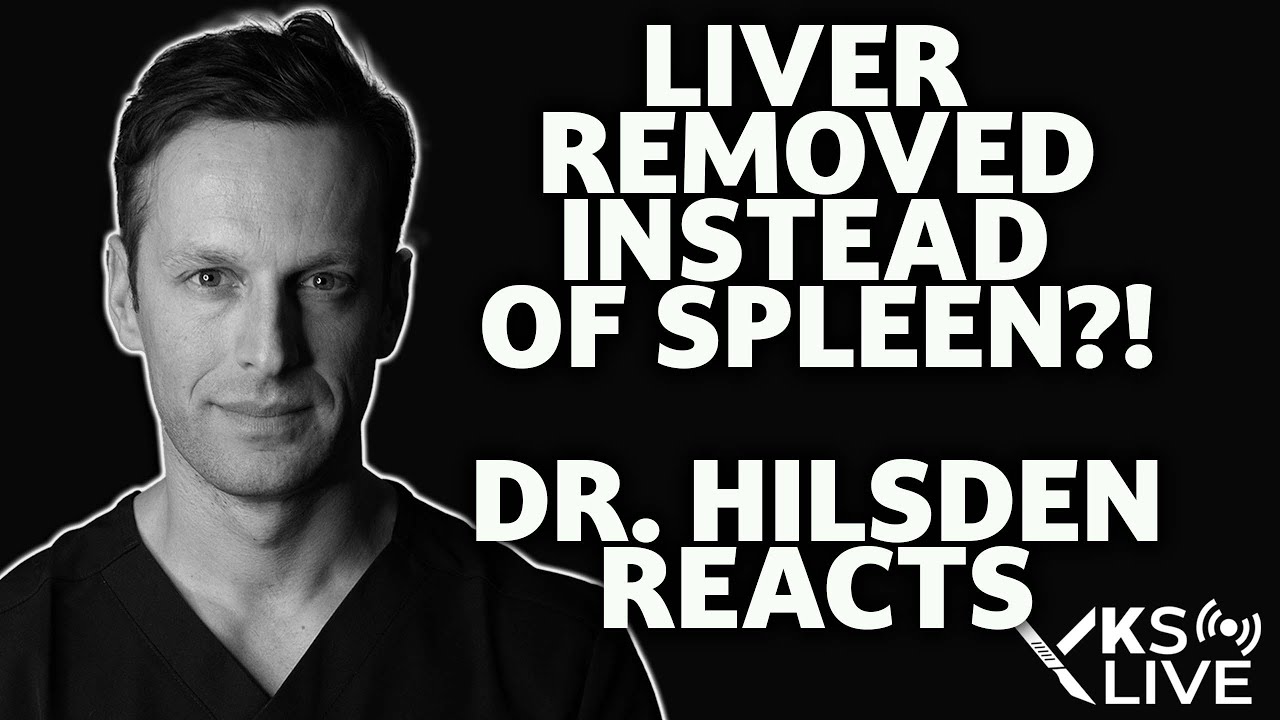 DR. HILSDEN reacts - Surgeon removes the liver instead of the SPLEEN ...