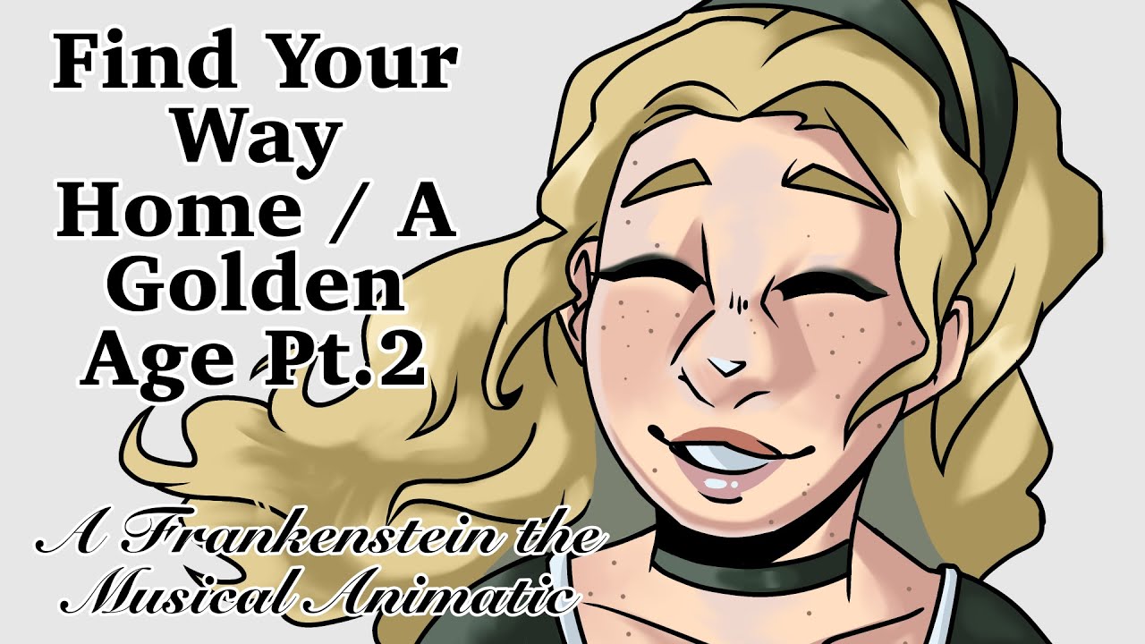 Find your way home / A Golden age, Pt. 2 - Frankenstein the Musical ...