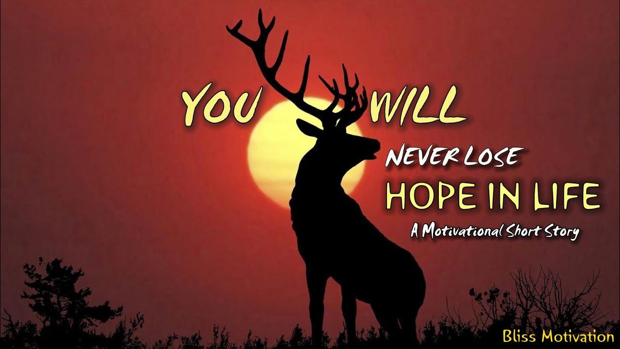 YOU WILL NEVER LOSE HOPE IN LIFE - A Motivational Short Story ...