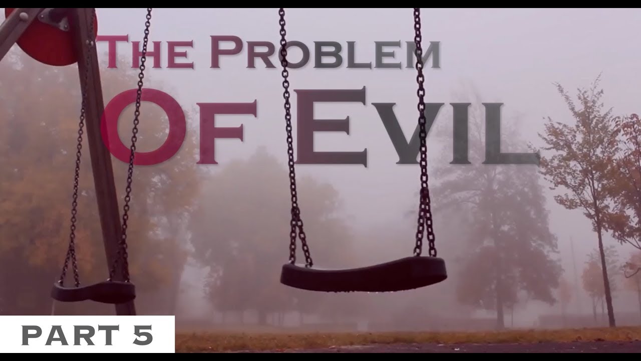 The Problem Of Evil part 5 - YouTube