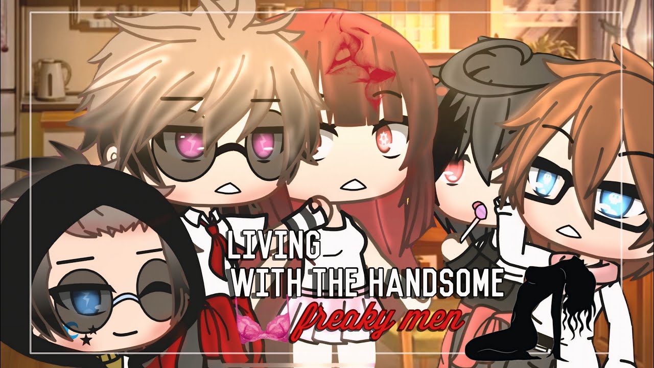 🩲💦Living With The Handsome Freaky Men |GLMM | Gacha Life Mini Movie | 👠 ...