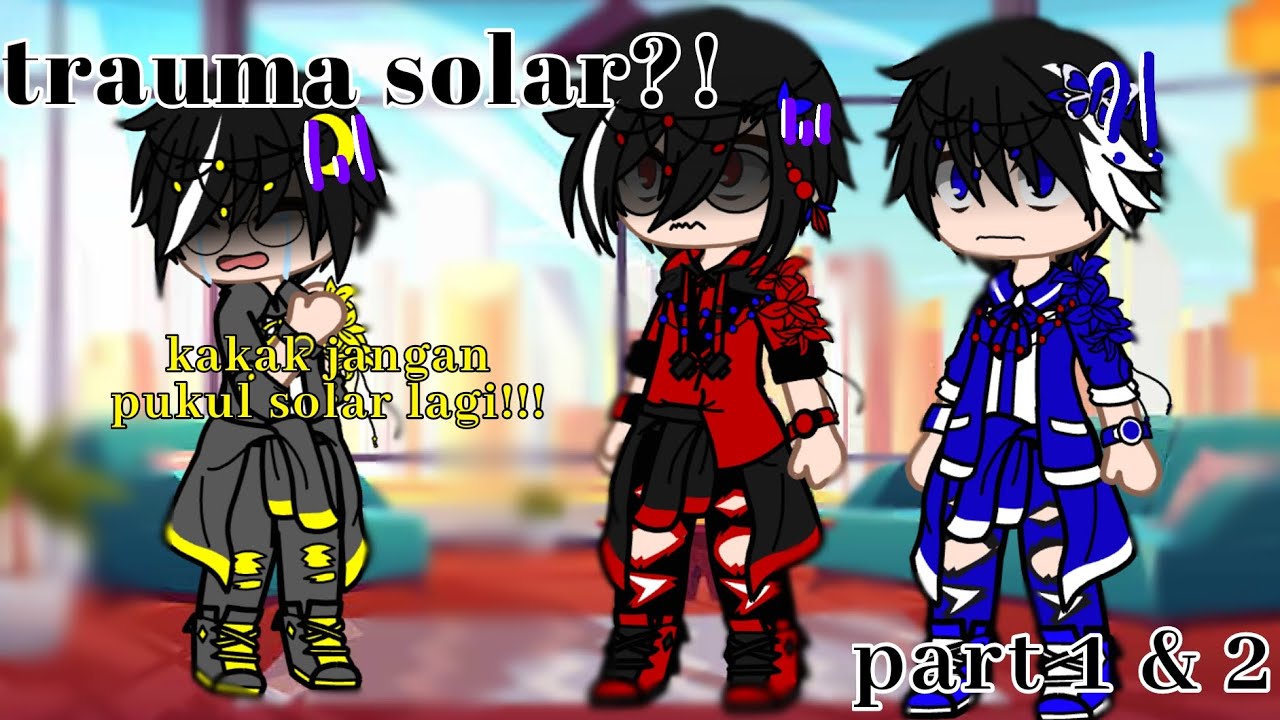 Trauma solar?! || gacha club boboiboy Indonesia || part 1&2 || original ...