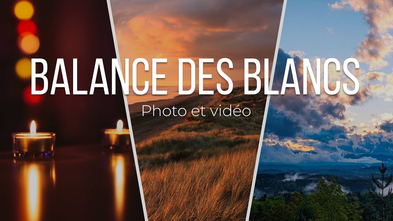 💡Comprendre et réussir sa Balance des Blancs ! - YouTube