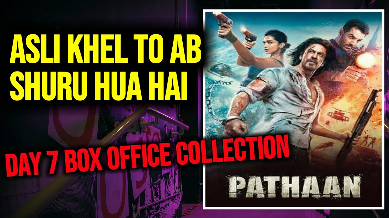 Pathan Day 7 Box Office Collection |Pathan Day 7 Collection | Pathan ...
