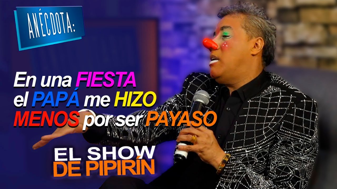Pipirín | ANÉCDOTA: En una FIESTA el PAPÁ me HIZO MENOS por ser PAYASO ...