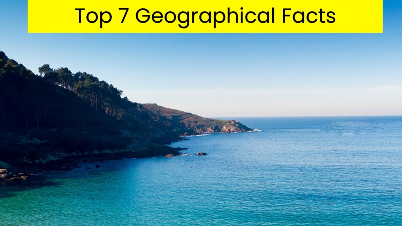 Top 7 geographical facts - YouTube