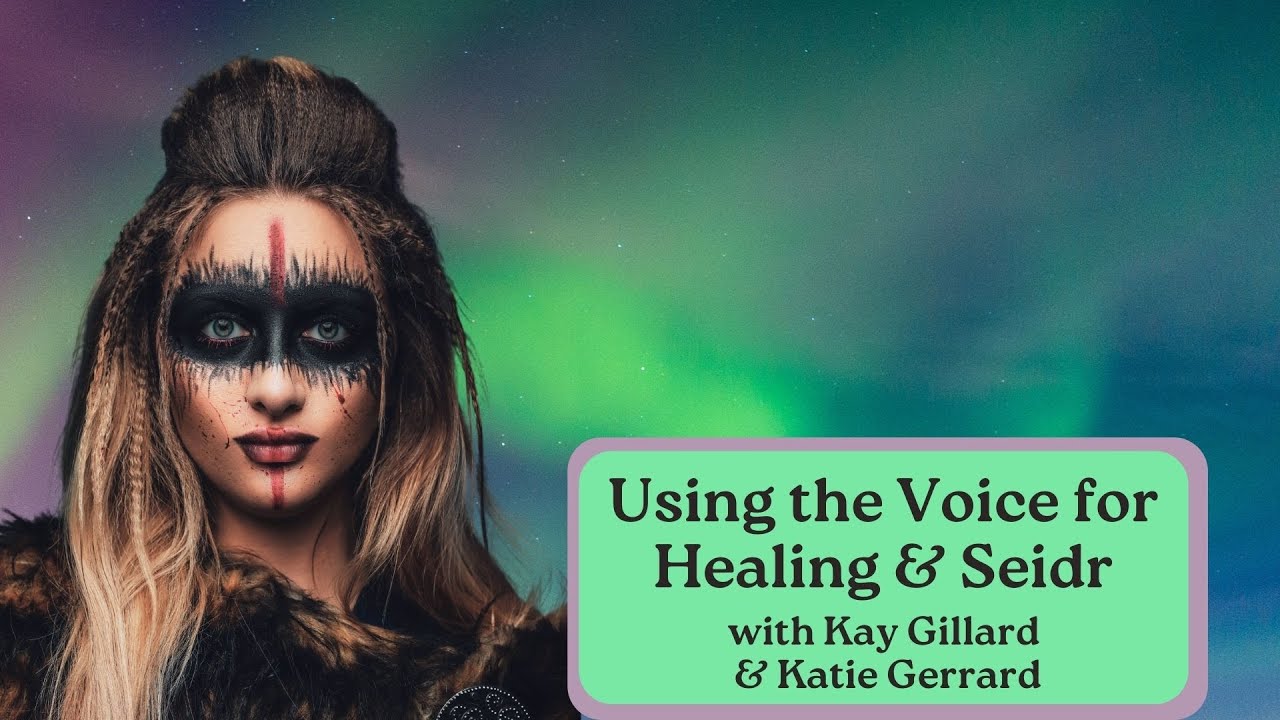 Healing with the Voice, and singing for Seidr with Kay Gillard and ...