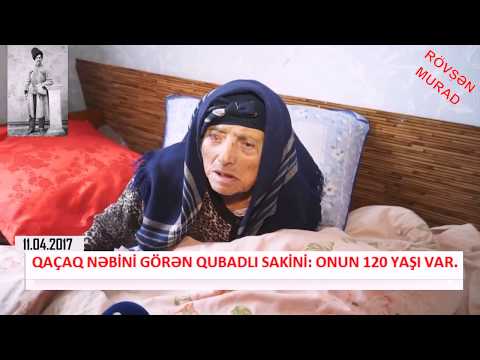QUBADLININ 120 YAŞLI SAKİNİ QAÇAQ NƏBİNİ GÖRDÜYÜN DEYİR.