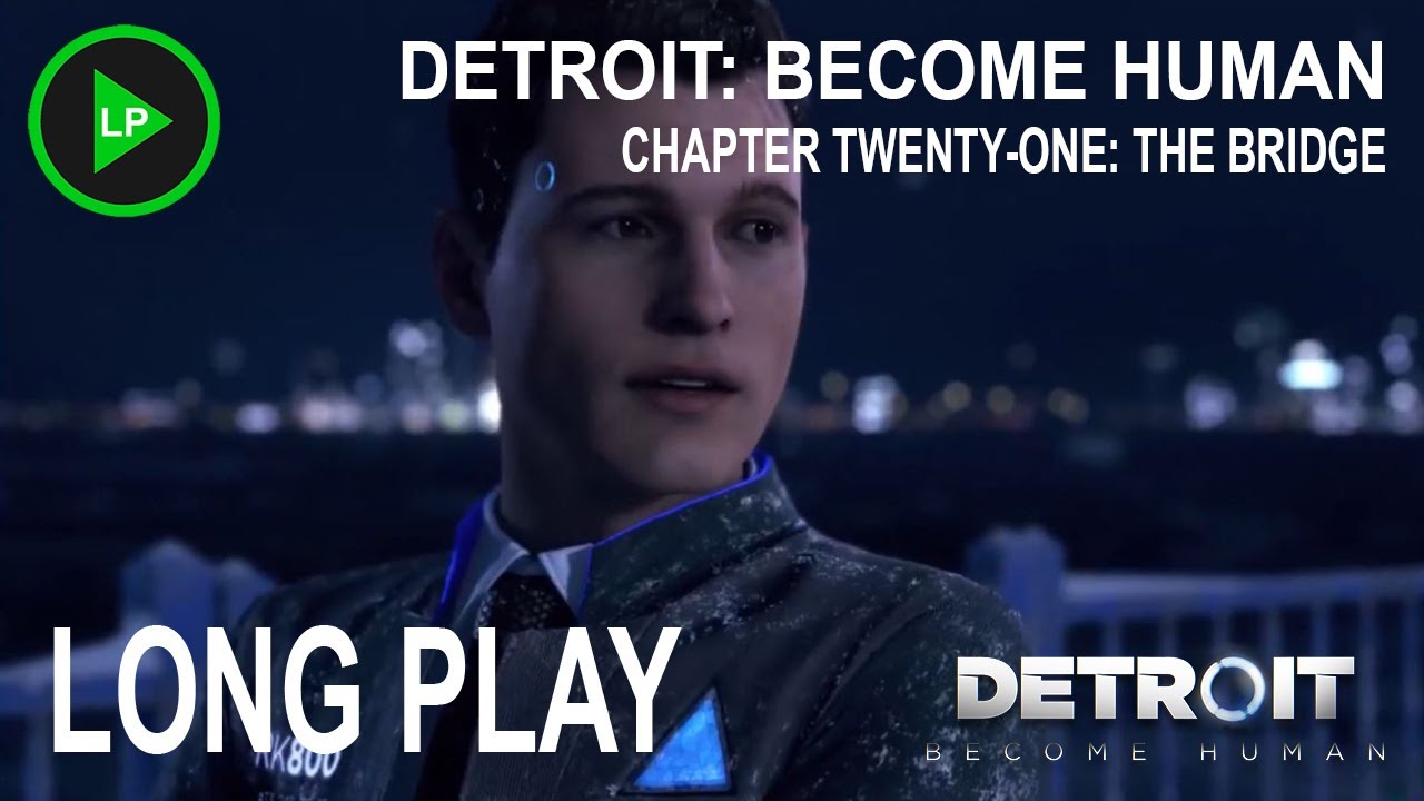 Detroit: Become Human - Chapter Twenty-One: The Bridge - Long Play ...
