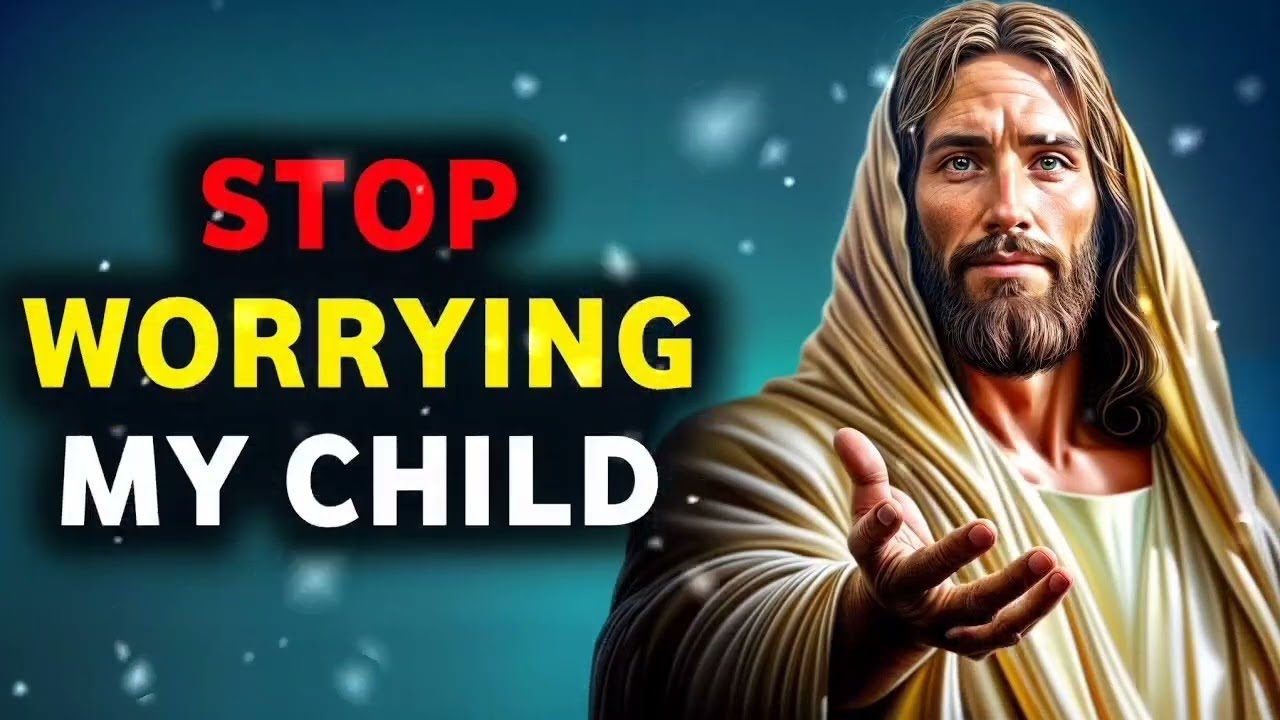Stop Worrying Child | Jesus Message Today | Jesus Message Now | God ...