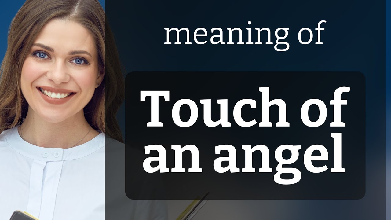 Understanding the Phrase "Touch of an Angel" - YouTube