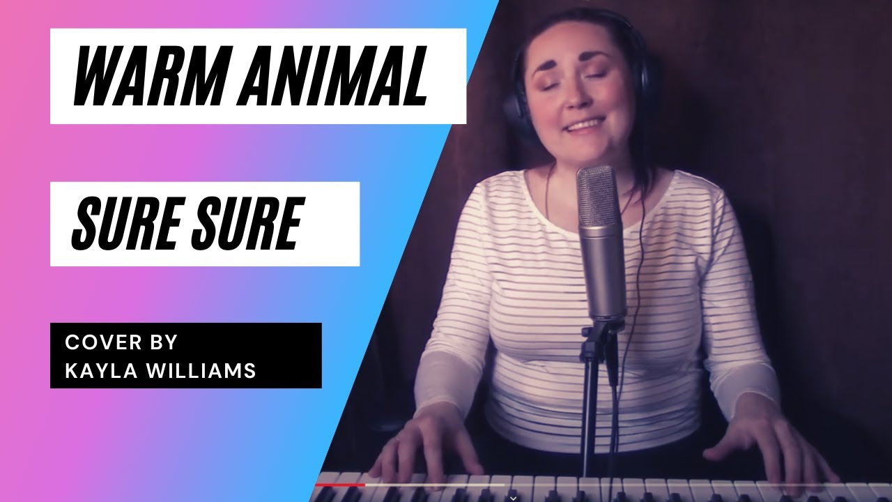 Warm Animal- Sure Sure- Cover by Kayla Williams - YouTube Music