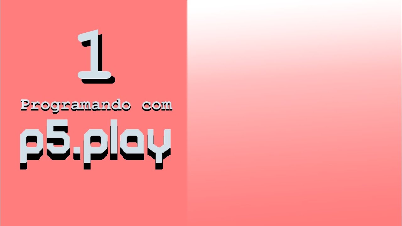 1. PROGRAMANDO COM P5.play - Instalação e Configuração - YouTube