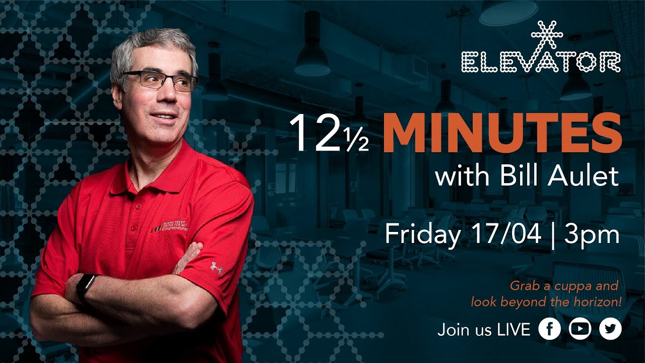 12 ½ minutes with Bill Aulet, Managing Director of the Martin Trust ...