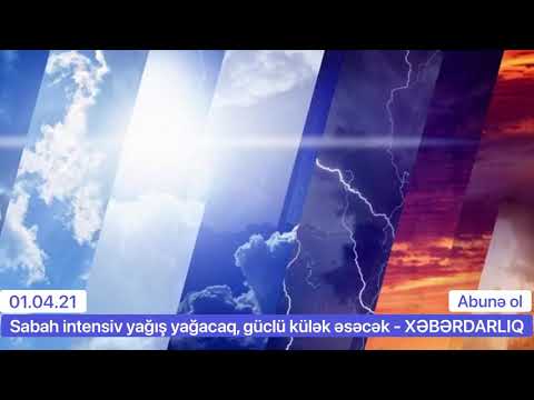 Sabah intensiv yağış yağacaq, güclü külək əsəcək - XƏBƏRDARLIQ