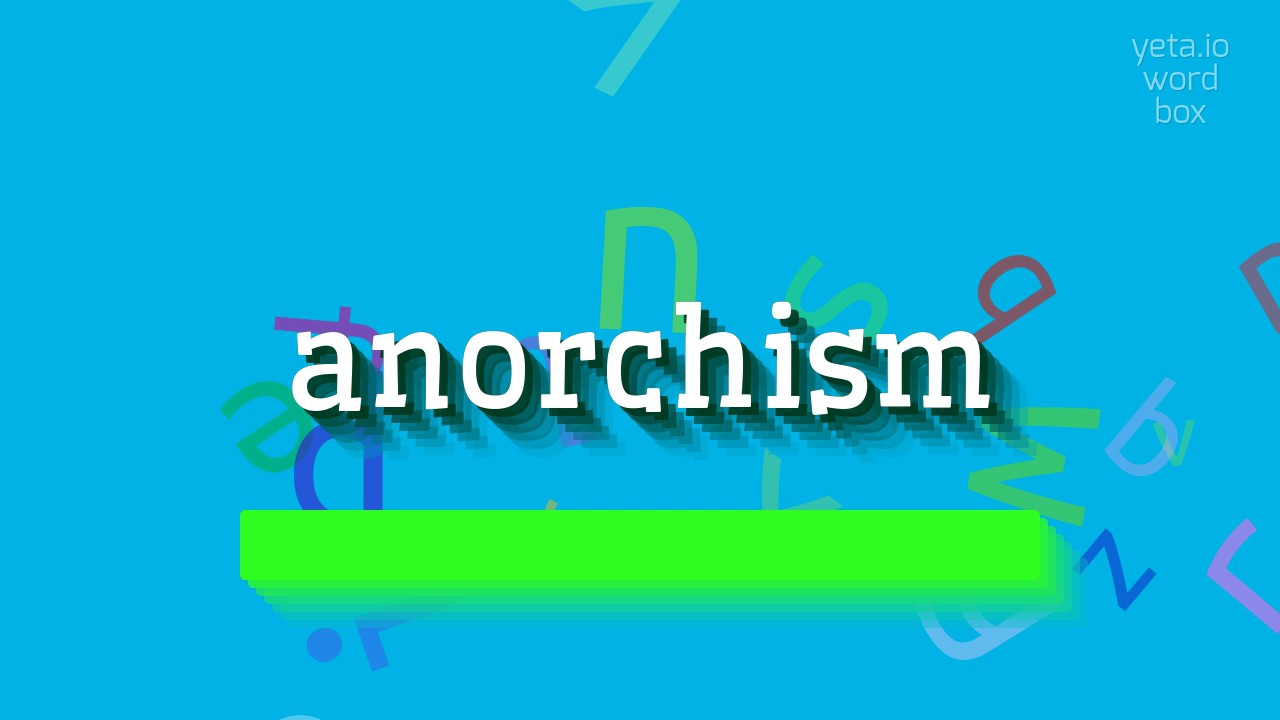 How to say "anorchism"! (High Quality Voices) - YouTube