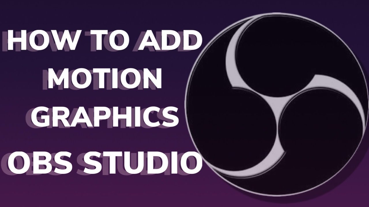 HOW TO ADD MOTION GRAPHICS TO OBS | STEP BY STEP TUTORIAL ON HOW TO ADD ...