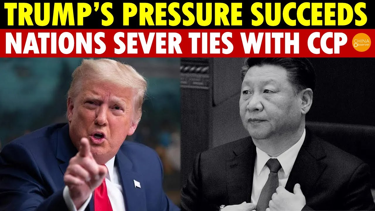 Trump’s Pressure Succeeds as Nations Sever Ties With CCP, Expelling ...