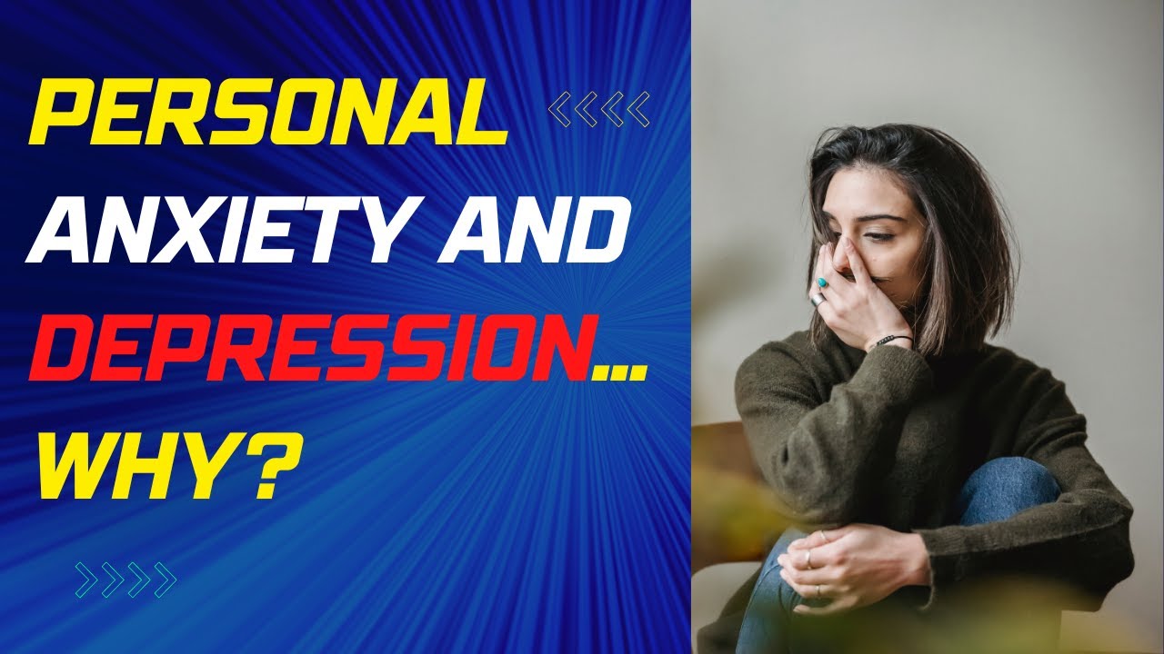 Personal Anxiety And Depression...Why? - YouTube