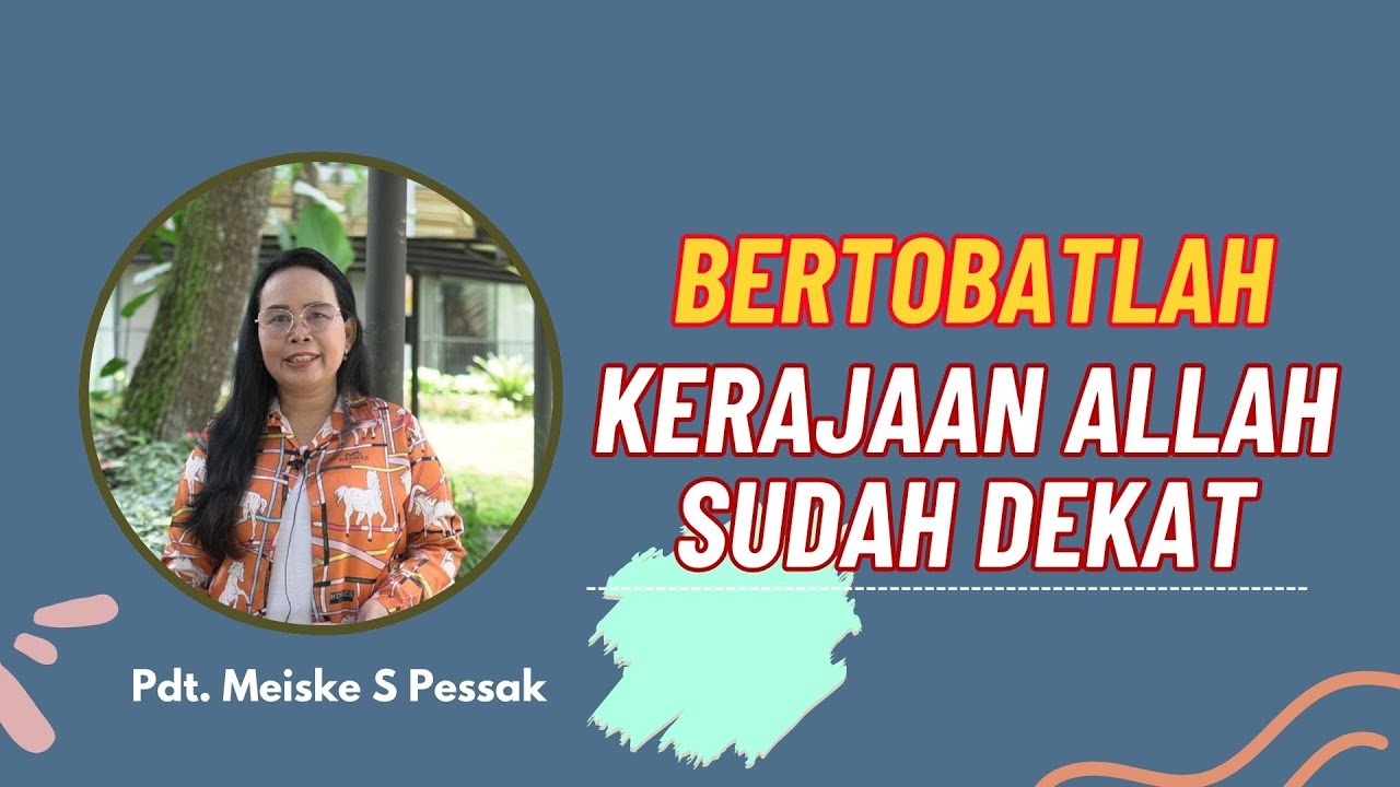 Bertobatlah, Kerajaan Allah Sudah Dekat | Pdt. Meiske S Pessak - YouTube