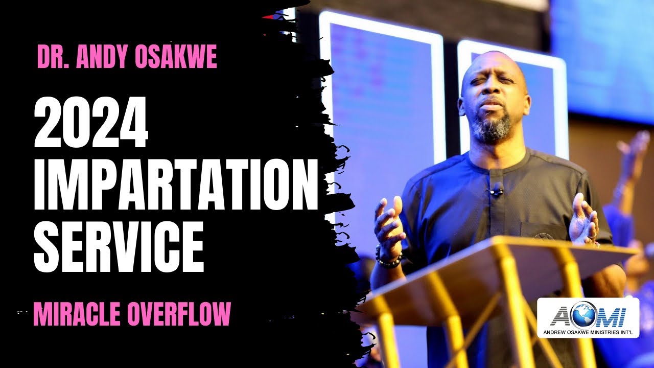 2024 Impartation Service | Miracle Overflow | Dr. Andy Osakwe - YouTube