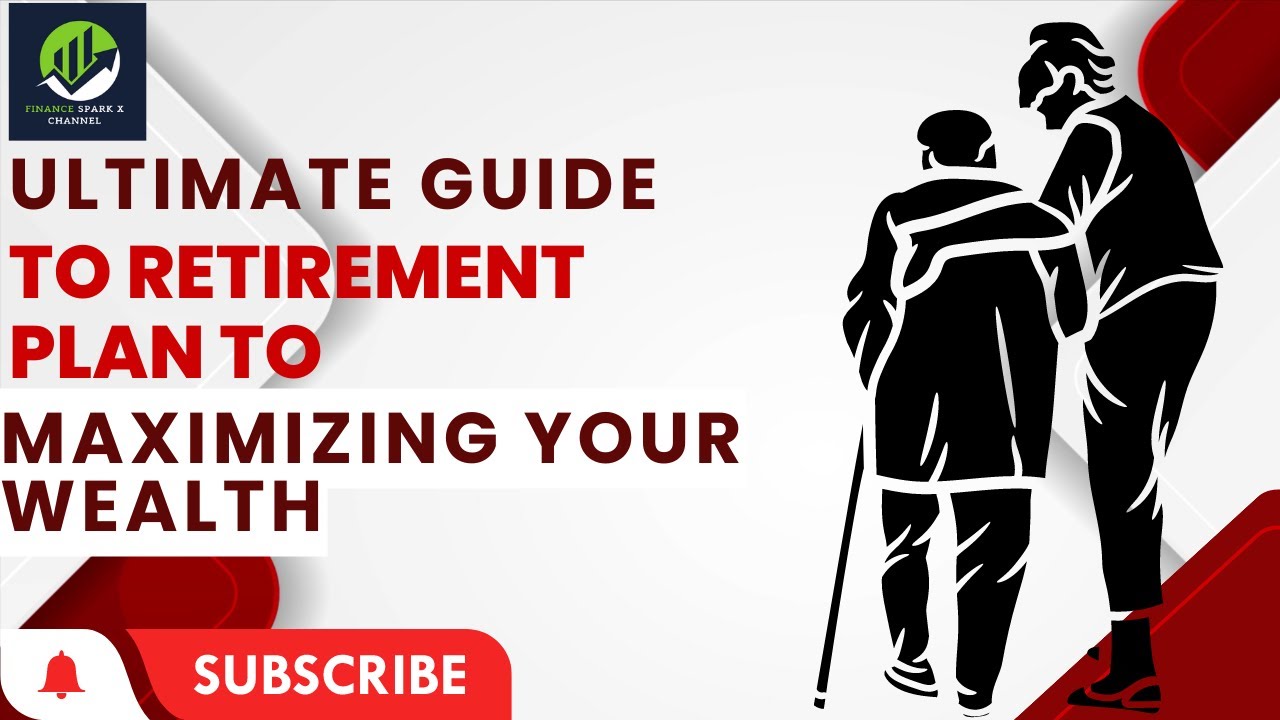 The Ultimate Guide To Retirement Plan Maximizing Your Wealth - YouTube