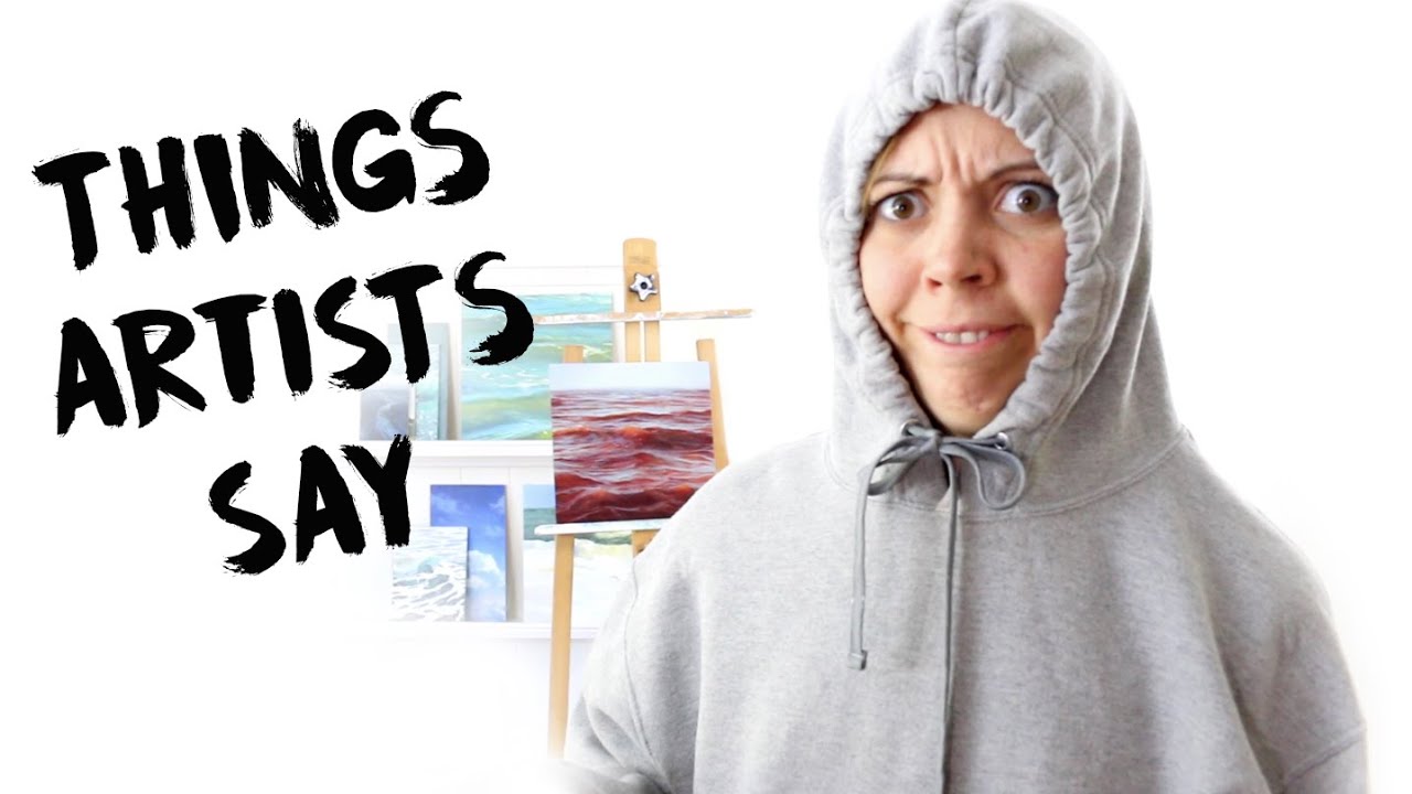 Things Artists Say (+Think) - YouTube
