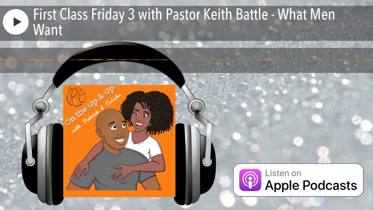First Class Friday 3 with Pastor Keith Battle - What Men Want - YouTube