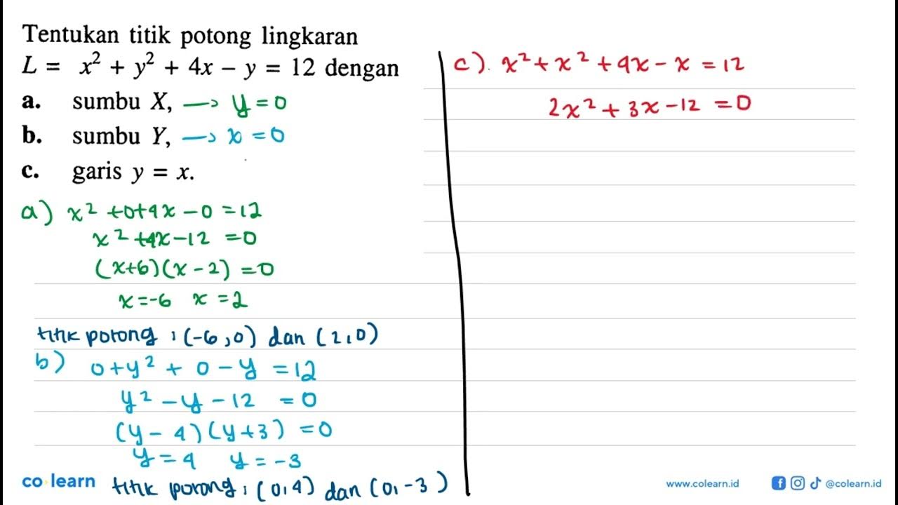 Tentukan titik potong lingkaran L=x^2+y^2+4x-y=12 dengana. sumbu X,b. sumbu Y,c. garis y=x ...