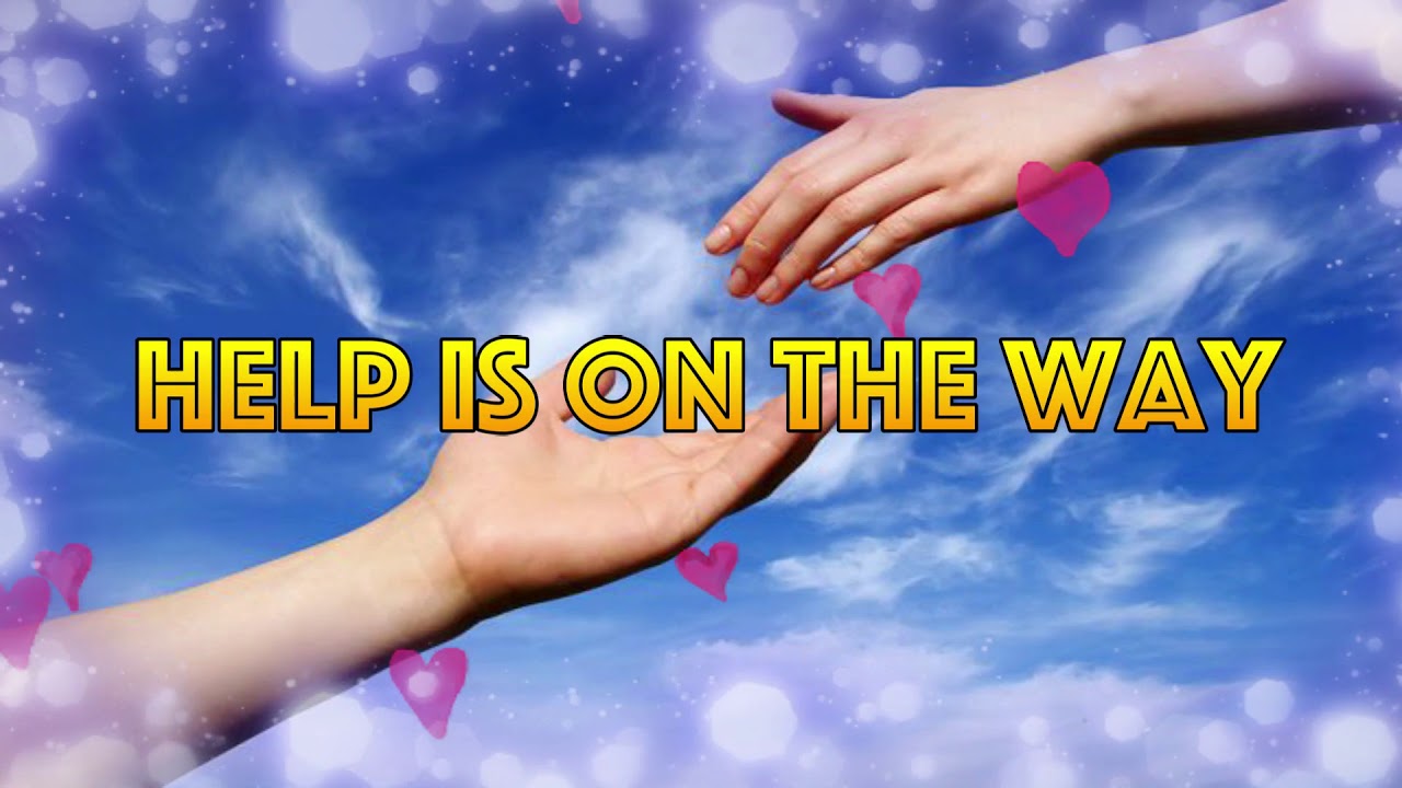 HELP IS ON THE WAY - YouTube