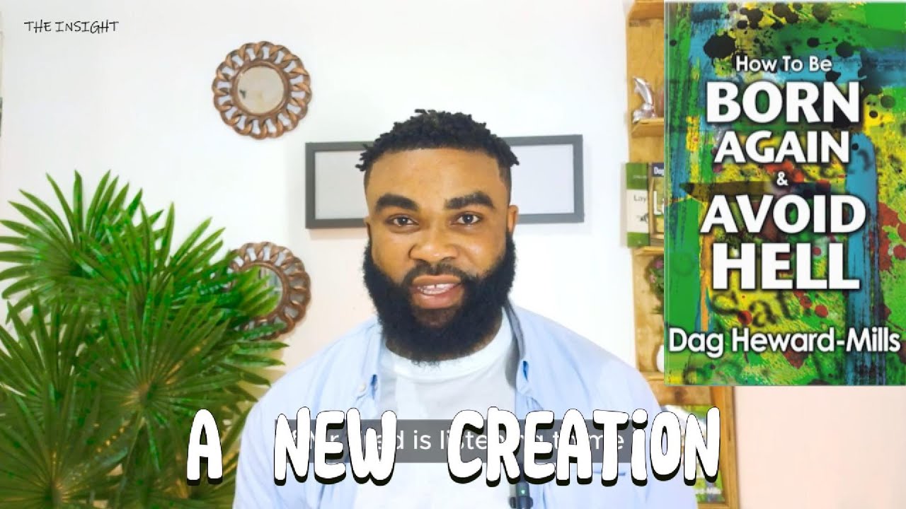 The Insight | A New Creation | How to Be Born Again And Avoid Hell | Dag Heward Mills - YouTube