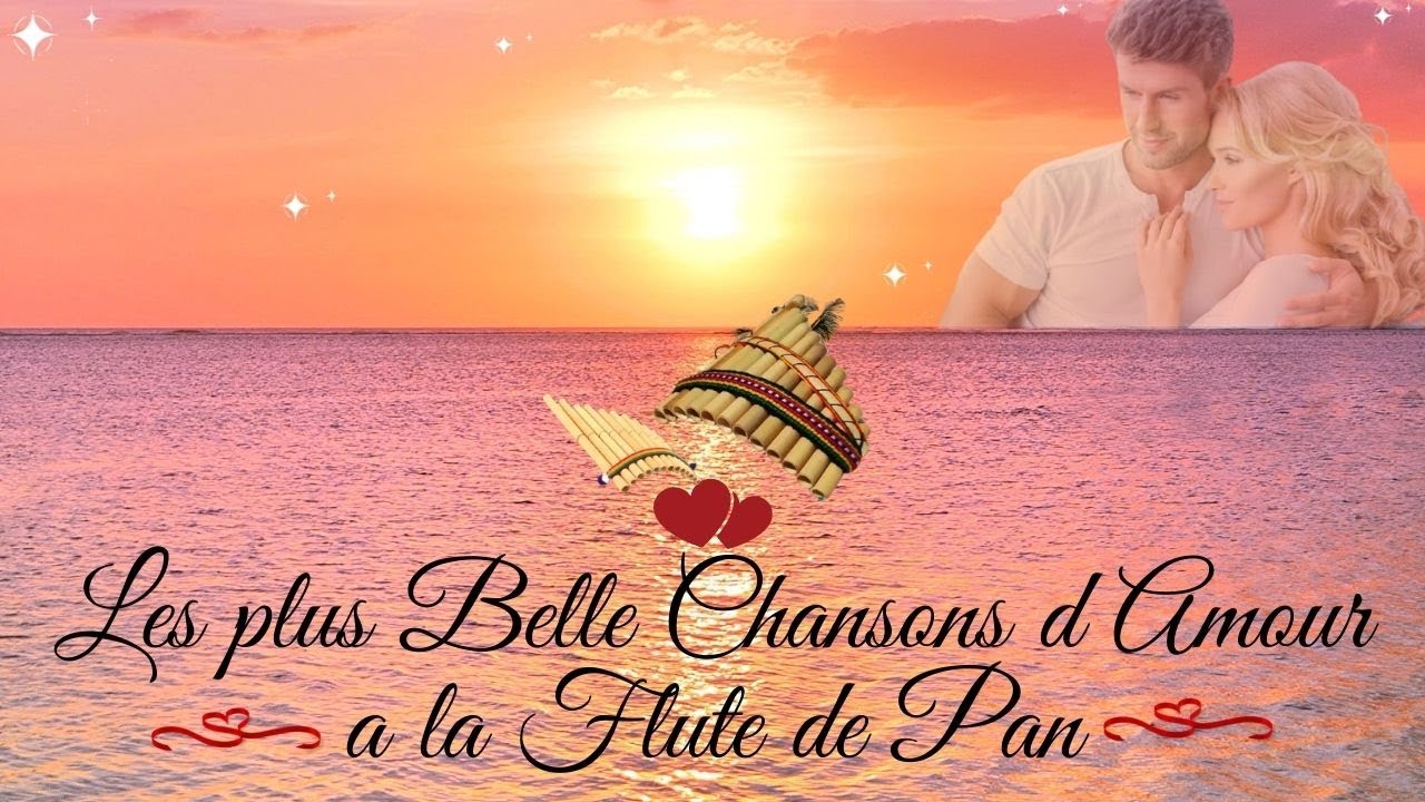 LES PLUS BELLES CHANSONS D'AMOUR A LA FLUTE DE PAN - YouTube Music