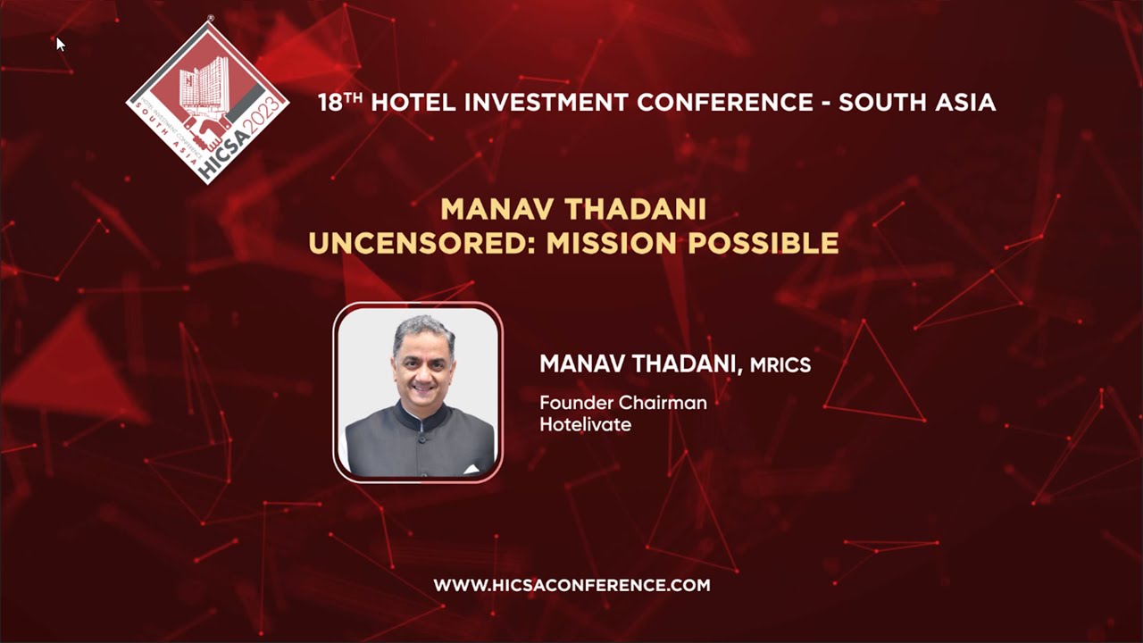 HICSA 2023: Manav Thadani Uncensored-Mission Possible | Hotelivate ...