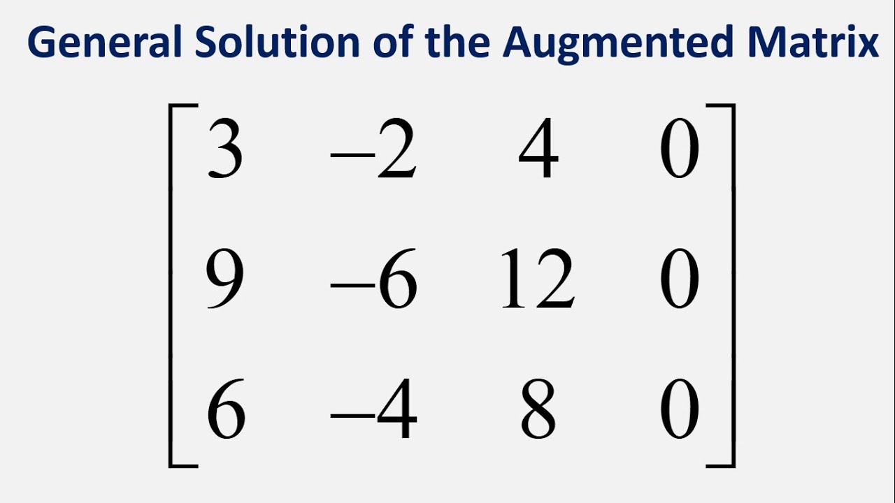 General Solution Of The Augmented Matrix 3 2 4 0 9 6 12 0 6 4 General Solution Of The Augmented Matrix 3 2 4 0 9 6 12 0 6 4