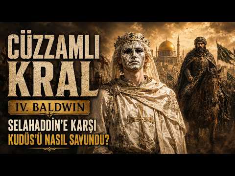 Cüzzamlı Kral IV. Baldwin’in Gerçek Hikayesi | Selahaddin’e Karşı Kudüs’ü Nasıl Savundu