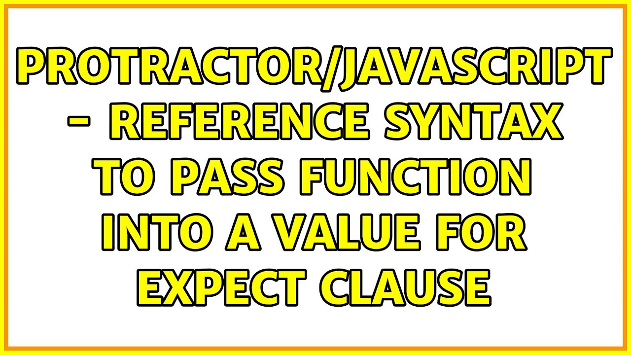 Protractor/Javascript - Reference syntax to pass function into a value for expect clause - YouTube