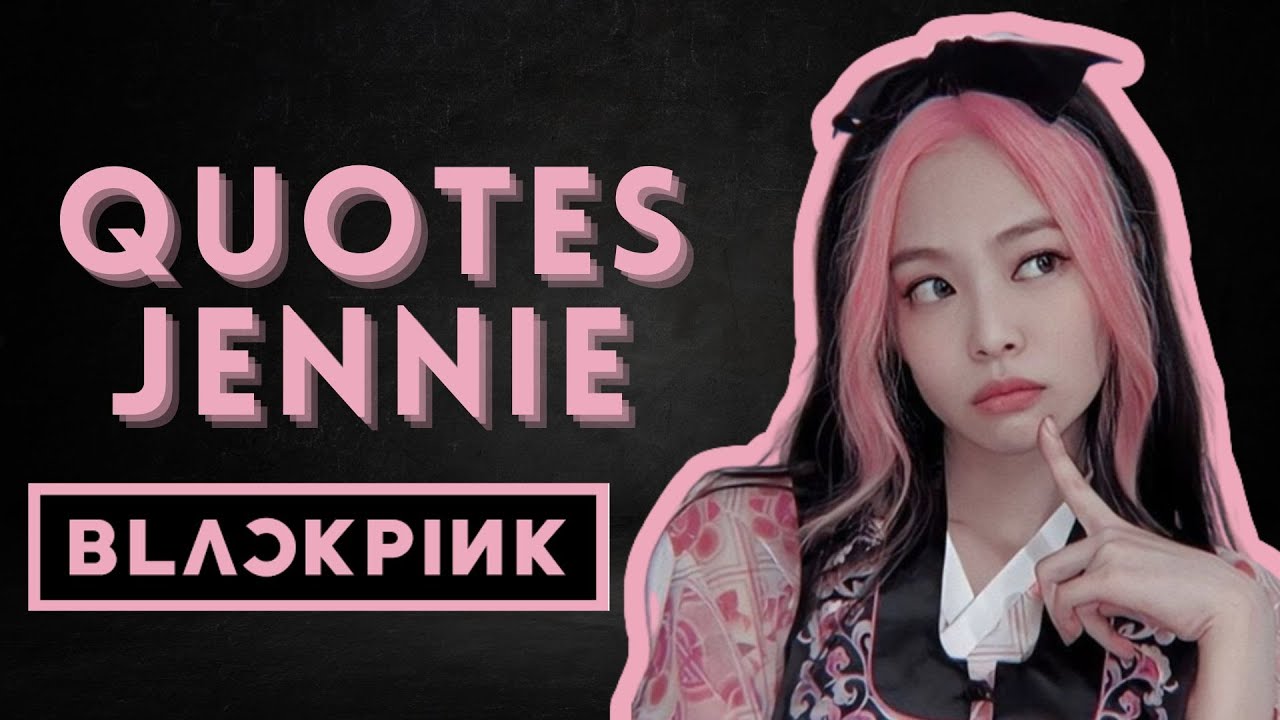 Jennie "BLACKPINK" Quotes - YouTube