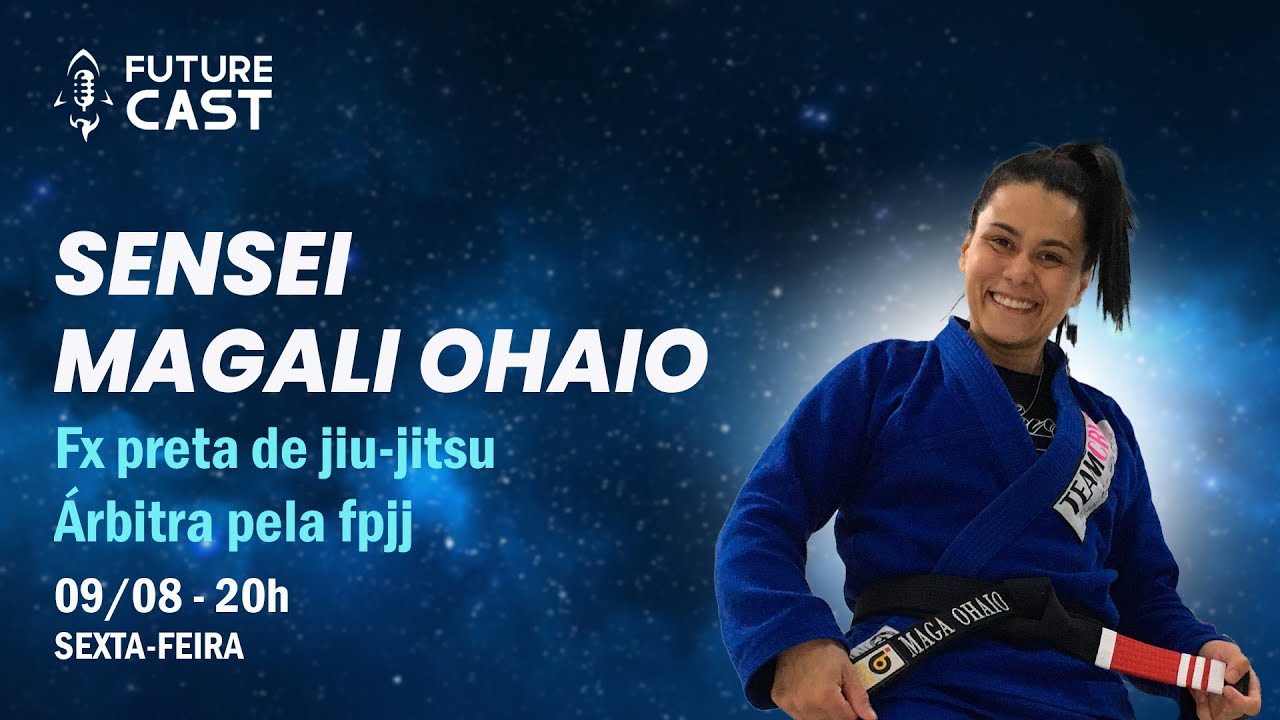 SENSEI MAGALI OHAIO - FX PRETA DE JIU-JITSU | ÁRBITRA PELA FPJJ - FUTURE CAST #45 - YouTube