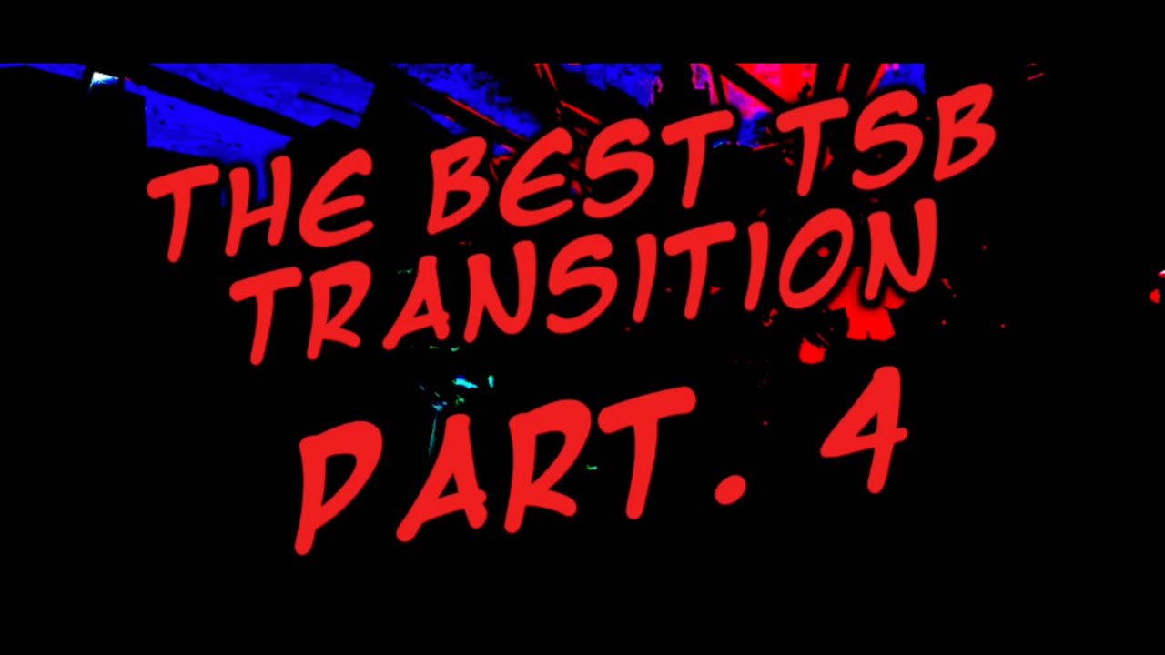 The Best TSB Transition Part 4 - YouTube
