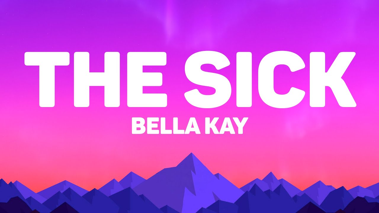 Bella Kay - The Sick (Lyrics) - YouTube