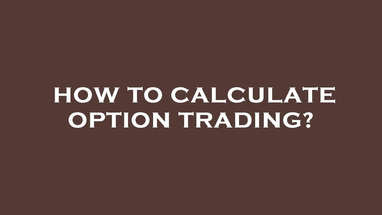 How To Calculate Option Trading YouTube How To Calculate Option Trading YouTube