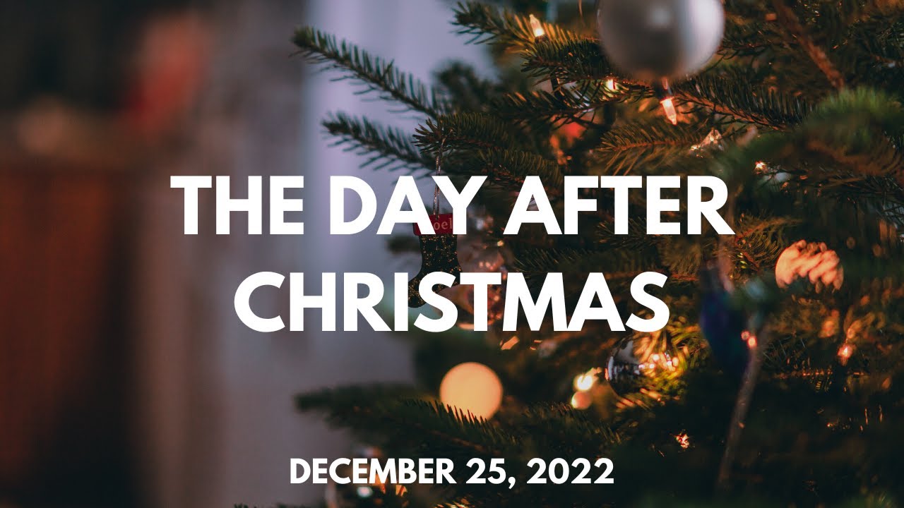 The Day After Christmas - December 25, 2022 Sunday Service - YouTube