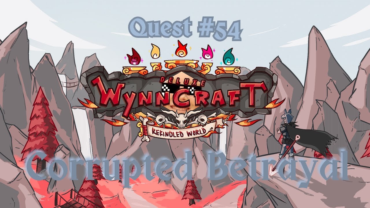 WYNNCRAFT REKINDLED - Quest #54 - Corrupted Betrayal - YouTube
