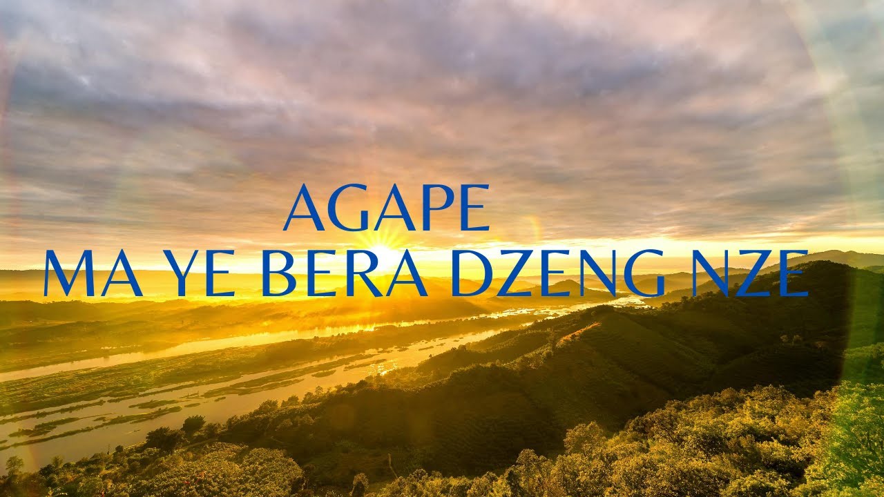 AGAPE MA YE BERA DZENG NZE - YouTube