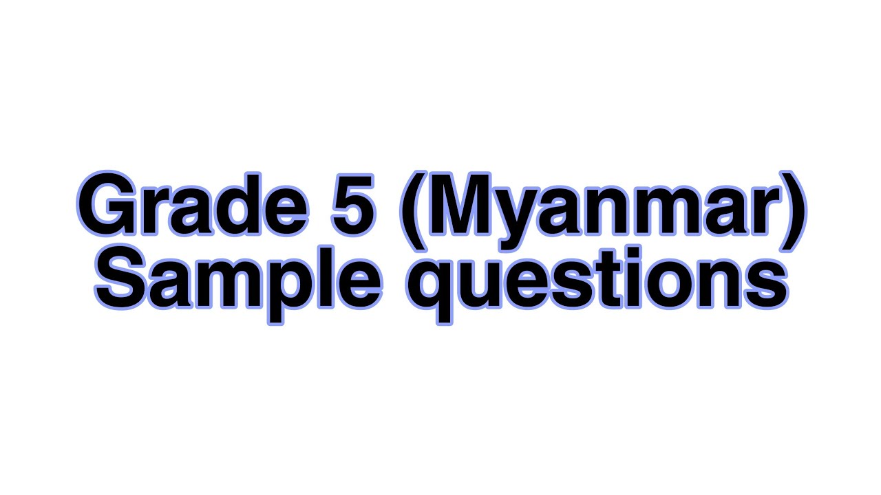 Grade 5 (Myanmar) နမူနာ မေးခွန်း - YouTube